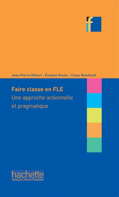 Faire classe en fle : une approche actionnelle et pragmatique de Jean-Pierre Robert, Evelyne ...