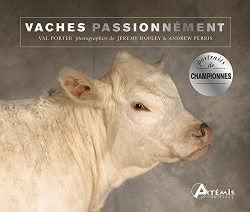Vaches passionnément : portraits de championnes de Val Porter, Jeremy ...