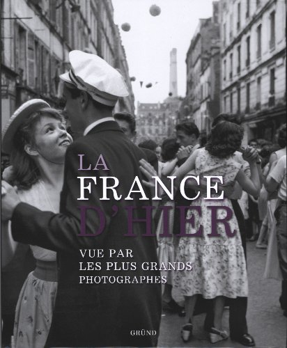 La france d'hier : vue par les plus grands photographes de Franchini ...
