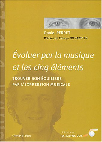 Evoluer par la musique et les cinq éléments : trouver son équilibre par l'expression musicale de ...