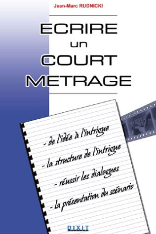 Ecrire un court métrage : de l'idée à l'intrigue, la structure de l ...