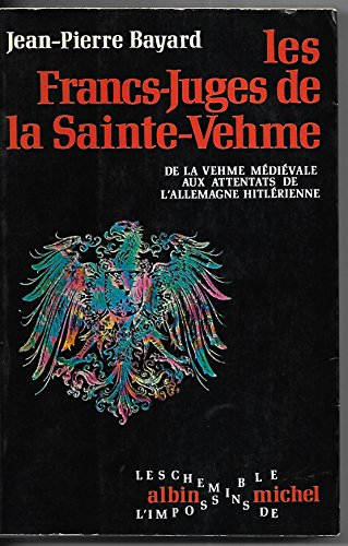 Les francs-juges de la sainte-vehme - de la vehme médiévale aux ...