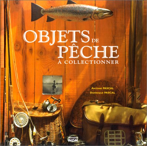 Objets de pêche à collectionner de Dominique Pascal | Recyclivre