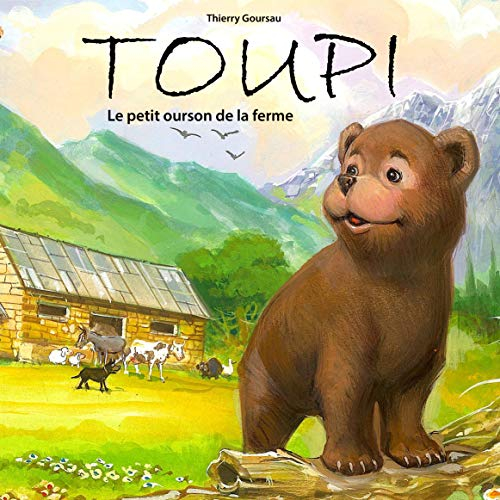 Toupi : le petit ourson de la ferme. vol. 1 de Thierry Goursau, Jorge ...