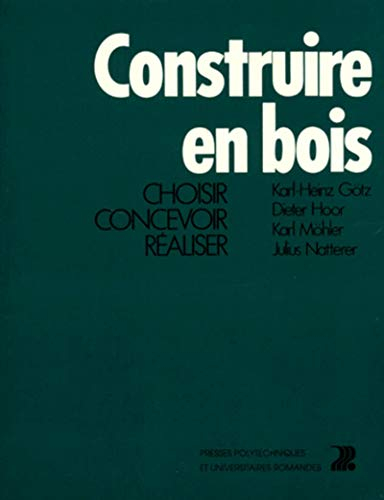 Construire en bois. vol. 1. choisir, concevoir, réaliser de Karl-Heinz ...