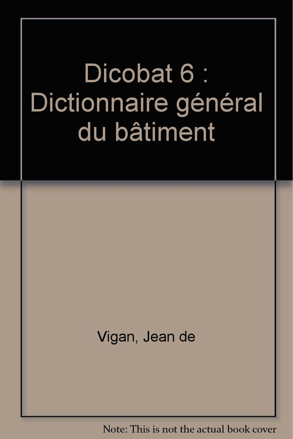 Dicobat 6 : dictionnaire général du bâtiment de Jean De Vigan | Recyclivre