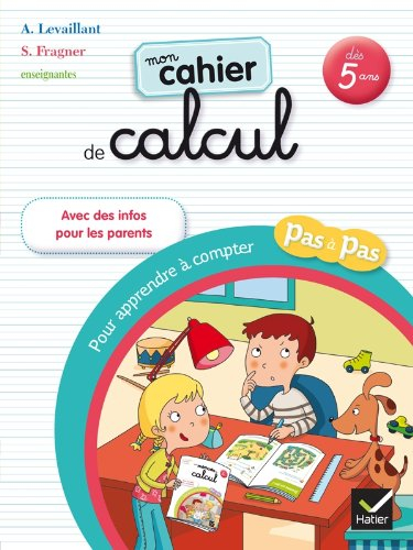 Mon cahier de calcul : pour apprendre à compter pas à pas : dès 5 ans ...