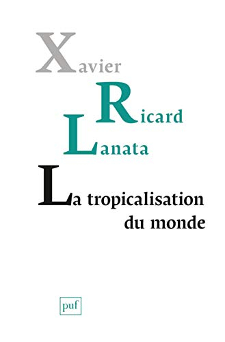 La tropicalisation du monde : topologie d'un retournement planétaire de ...