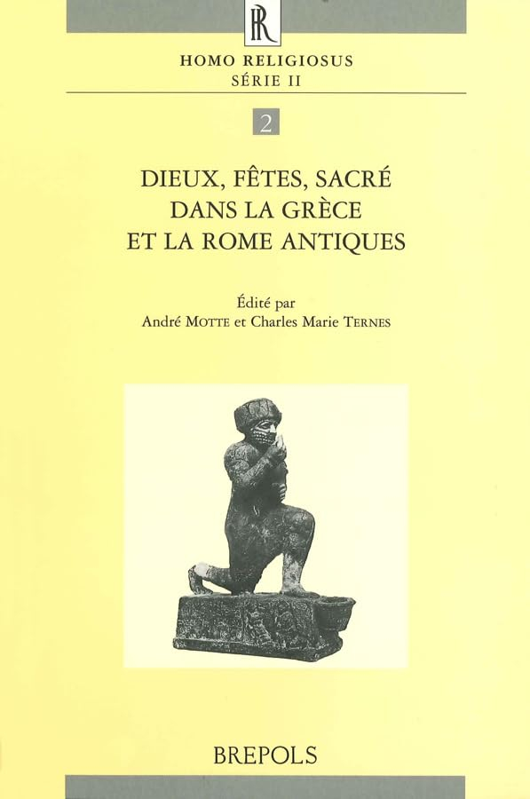 Dieux, fêtes, sacré dans la grèce et la rome antiques de André Motte ...