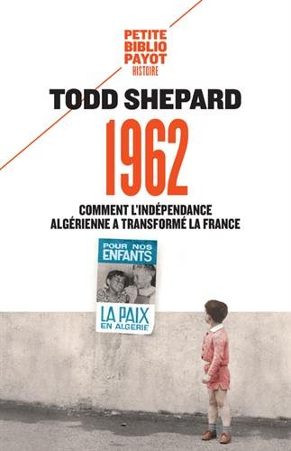 1962 : comment l'indépendance algérienne a transformé la france de Todd ...