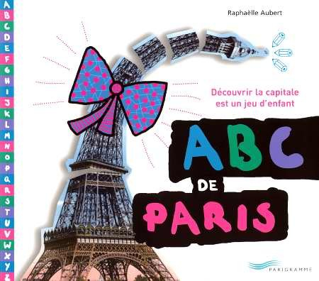 L'abc de paris : découvrir la capitale est un jeu d'enfant de Raphaëlle ...