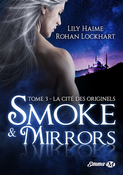 Smoke & mirrors. vol. 3. la cité des originels de Lily Haime, Rohan Lockhart | Recyclivre
