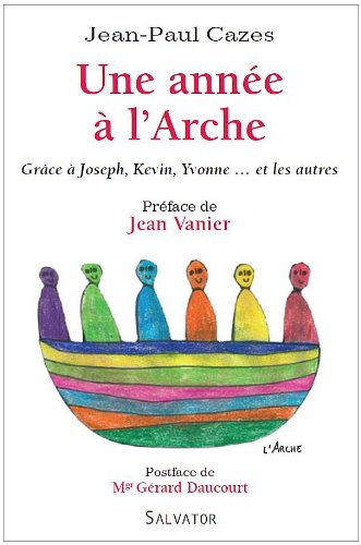 Une année à l'arche : grâce à joseph, kevin, yvonne... et les autres de ...