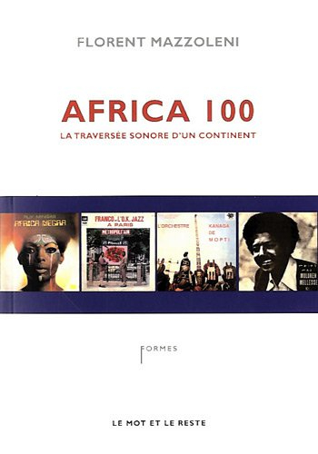 Africa 100 : la traversée sonore d'un continent de Florent Mazzoleni ...