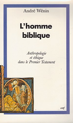 L'homme biblique : anthropologie et éthique dans le premier testament ...