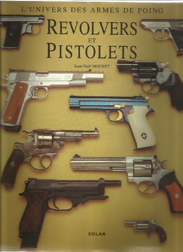 L'univers des armes de poings : revolvers et pistolets de Jean-Noël Mouret | Recyclivre