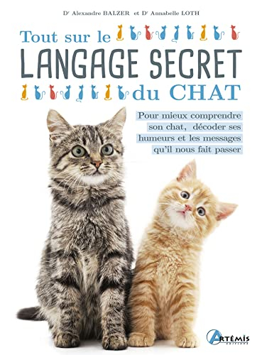 Tout sur le langage secret du chat : pour mieux comprendre son chat ...