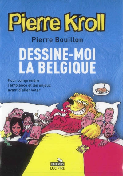 Dessine-moi la belgique : pour comprendre l'ambiance et les enjeux avant d'aller voter de Pierre ...