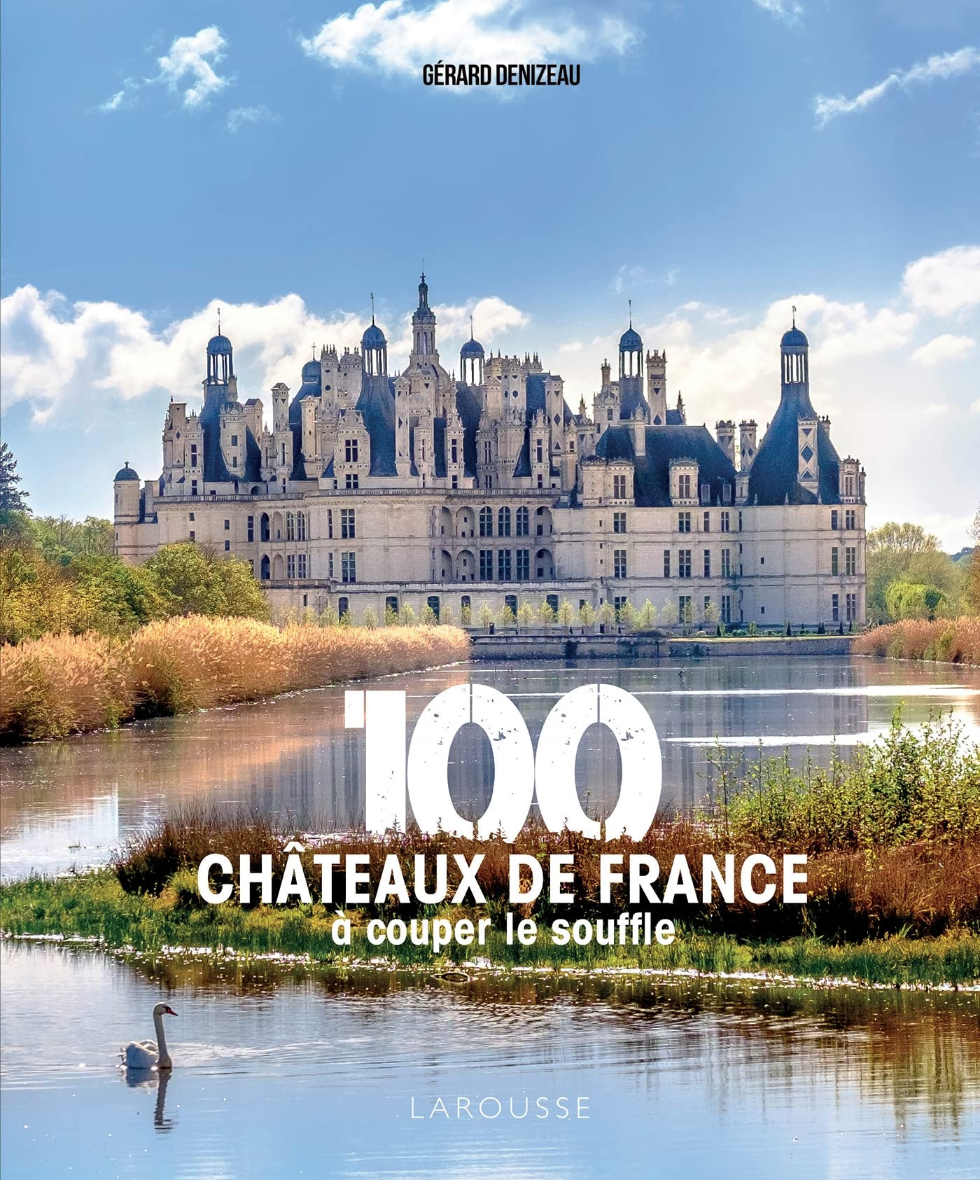 100 châteaux de france à couper le souffle de Gérard Denizeau | Recyclivre