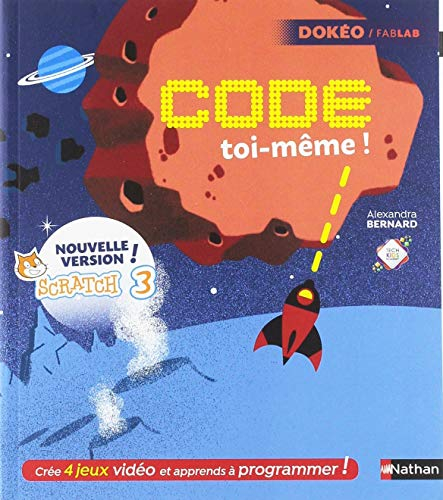 Code toi-même ! : avec scratch 3.0 nouvelle version : crée 4 jeux vidéo ...