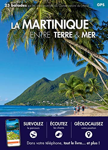 La martinique entre terre et mer : 23 balades sur les sites du ...