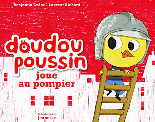 Doudou poussin joue au pompier de Benjamin Leduc, Laurent Richard ...