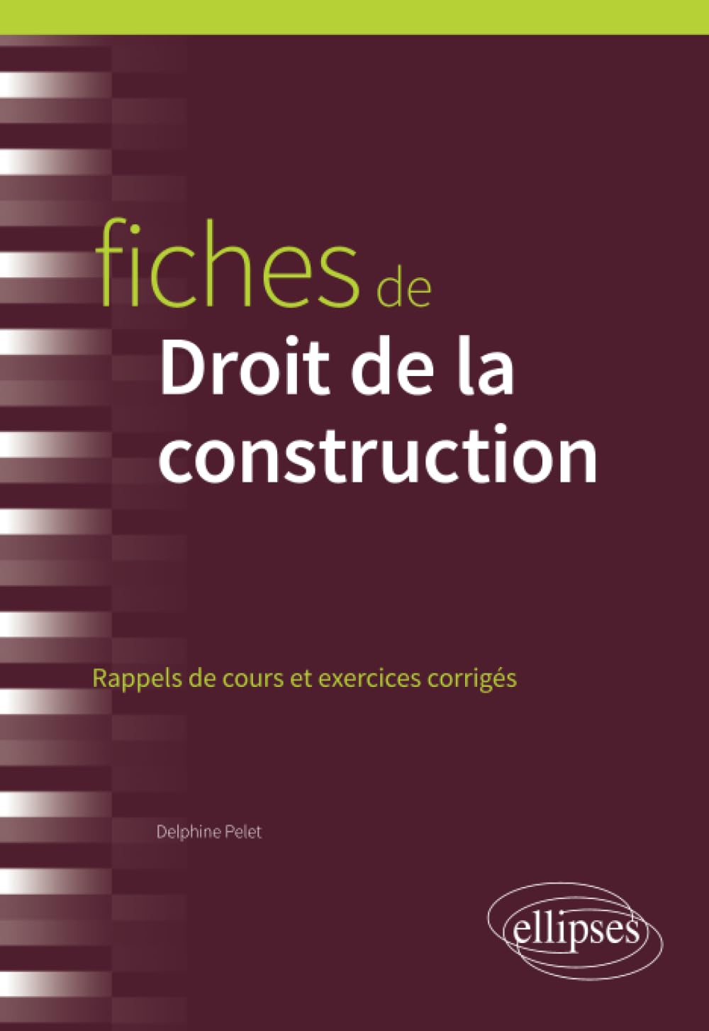 Fiches de droit de la construction : rappels de cours et exercices corrigés de Delphine Pelet ...