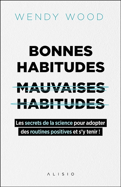 Bonnes habitudes, mauvaises habitudes : les secrets de la science pour adopter des routines ...