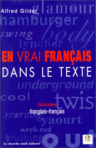 En vrai français dans le texte : dictionnaire franglais-français de ...