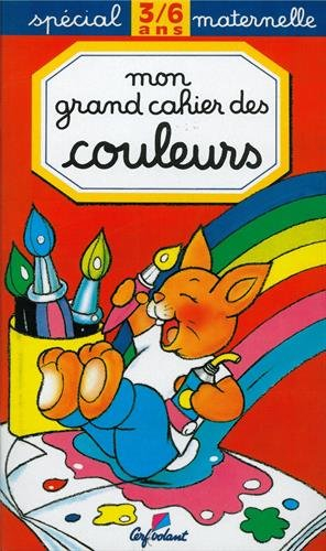 Mon grand cahier des couleurs, spécial maternelle : 3-6 ans de ...