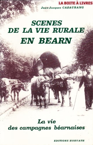Scènes de la vie rurale en béarn : la vie des campagnes béarnaises de ...