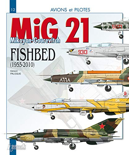 Le mig 21 : le mikoyan-gourevitch fishbed (1955-2010) de Gérard Paloque ...