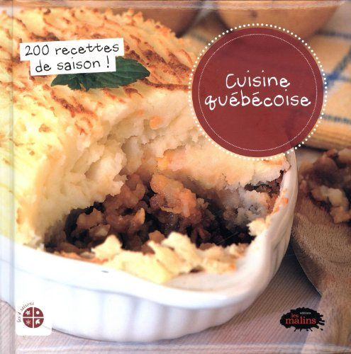 Cuisine québécoise : 200 recettes de saison! de Marc-André Audet ...