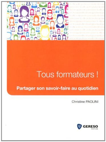 Tous formateurs ! : partager son savoir-faire au quotidien de Christine Paolini | Recyclivre