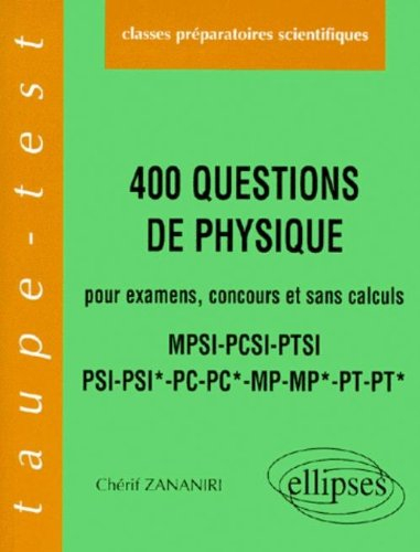 400 questions de physique pour examens, concours et sans calculs : mpsi ...