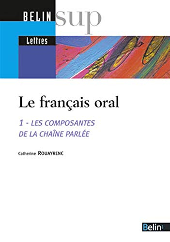 Le français oral. vol. 1. les composantes de la chaîne parlée de ...