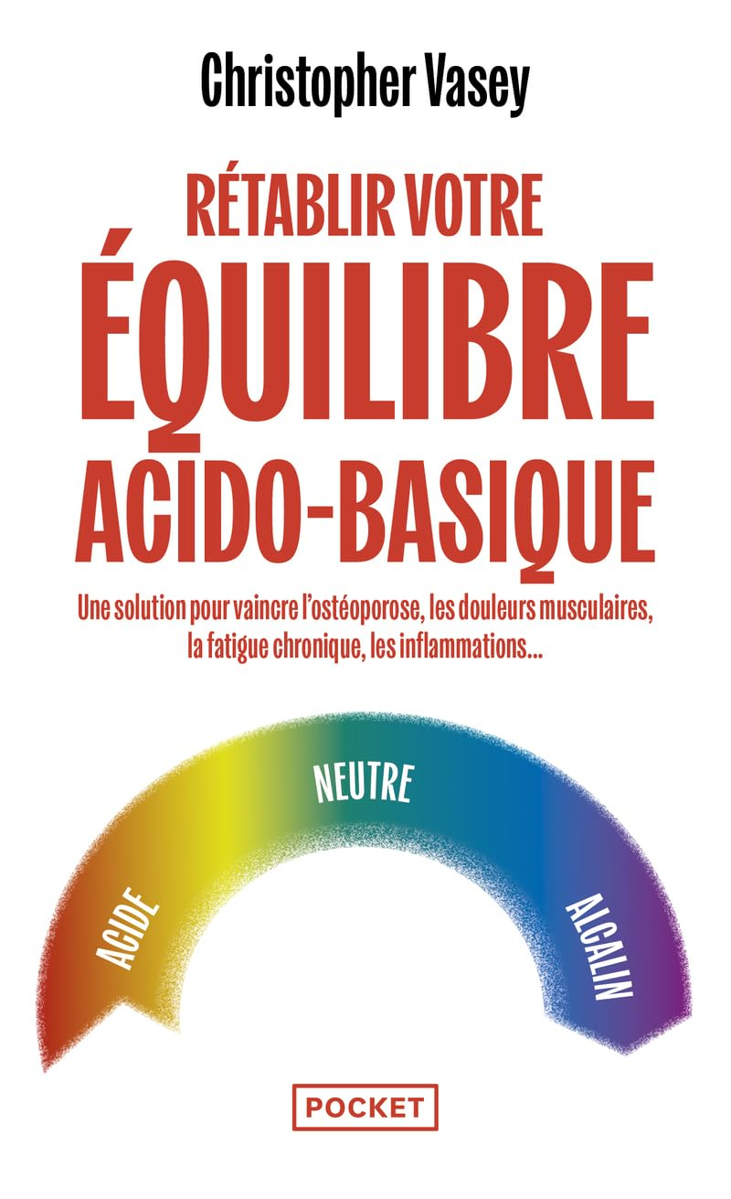 Rétablir votre équilibre acido-basique : une solution pour vaincre l'ostéoporose, les douleurs ...