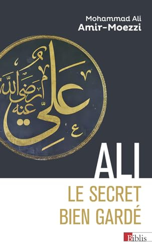 Ali, le secret bien gardé : figures du premier maître en spiritualité ...