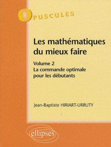 Les mathématiques du mieux faire. vol. 2. la commande optimale pour les ...