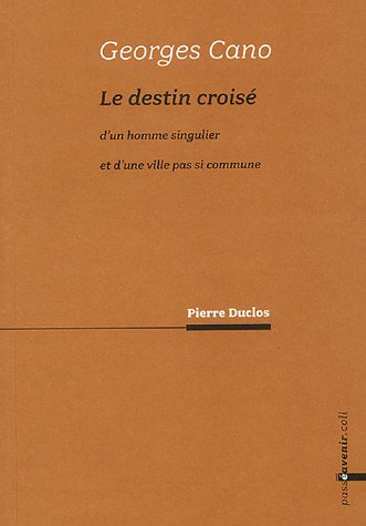 Georges cano : le destin croisé d'un homme singulier et d'une ville pas ...