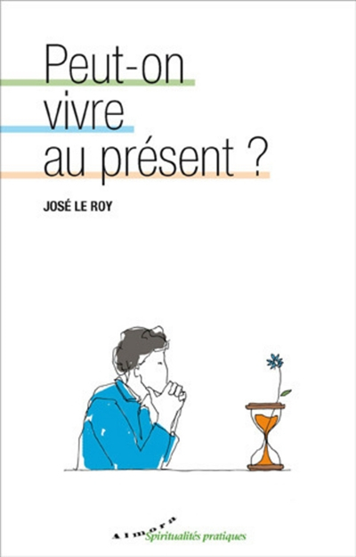 Peut-on vivre au présent ? de José Le Roy | Recyclivre