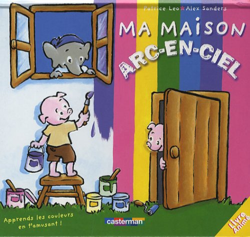 Ma maison arc-en-ciel : apprends les couleurs en t'amusant ! de Patrice ...