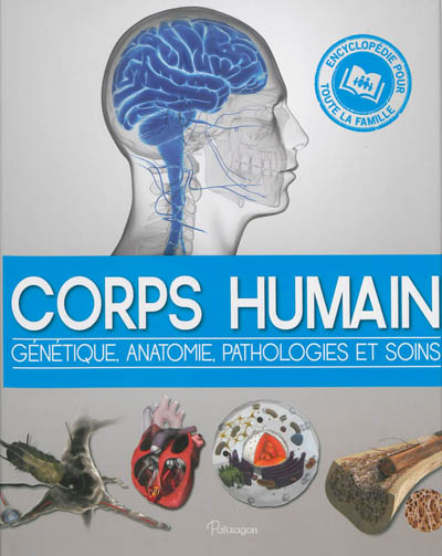 Le corps humain : génétique, anatomie, pathologies et soins de Aymeric ...