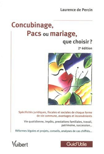 Concubinage, pacs ou mariage, que choisir ? : spécificités juridiques ...