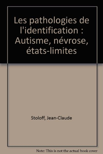 Les pathologies de l'identification : autisme, névrose, états-limites ...