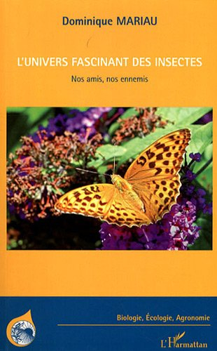 L'univers fascinant des insectes : nos amis, nos ennemis de Dominique ...