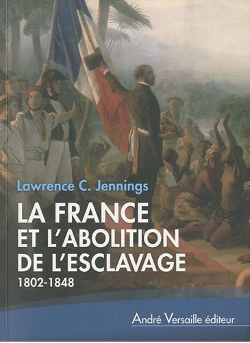 La france et l'abolition de l'esclavage : 1802-1848 de Lawrence C ...
