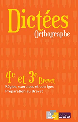Dictées, orthographe : 4e et 3e, brevet : règles, exercices et corrigés ...