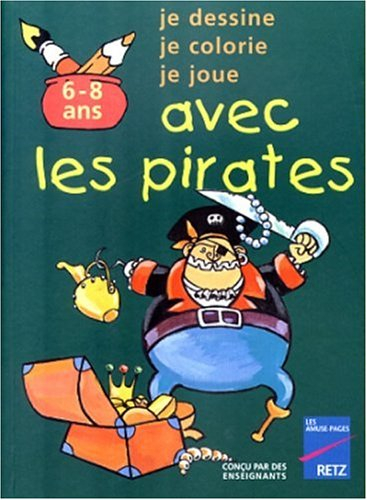 Je dessine, je colorie, je joue avec les pirates : 6-8 ans de Magdalena ...