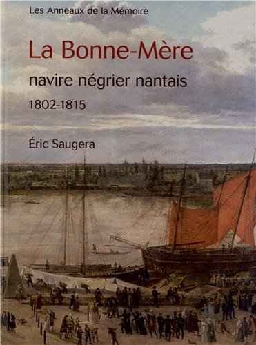 La bonne-mère, navire négrier nantais 1802-1815 de Eric Saugera ...
